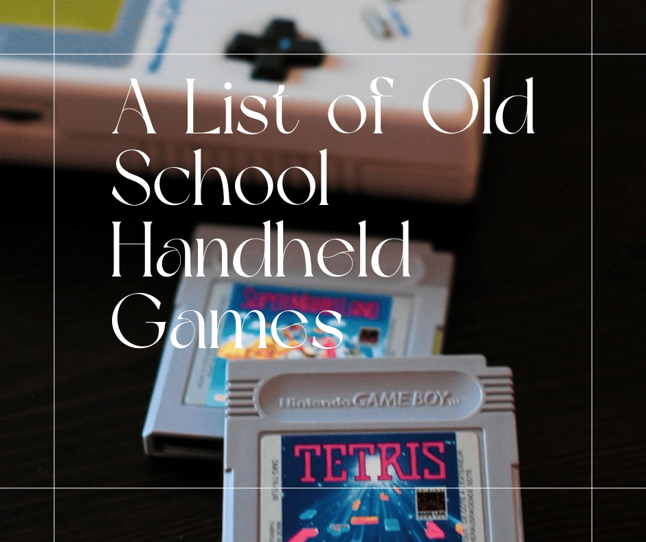What Are Some Of The Old School Handheld Games? - The Game of Nerds